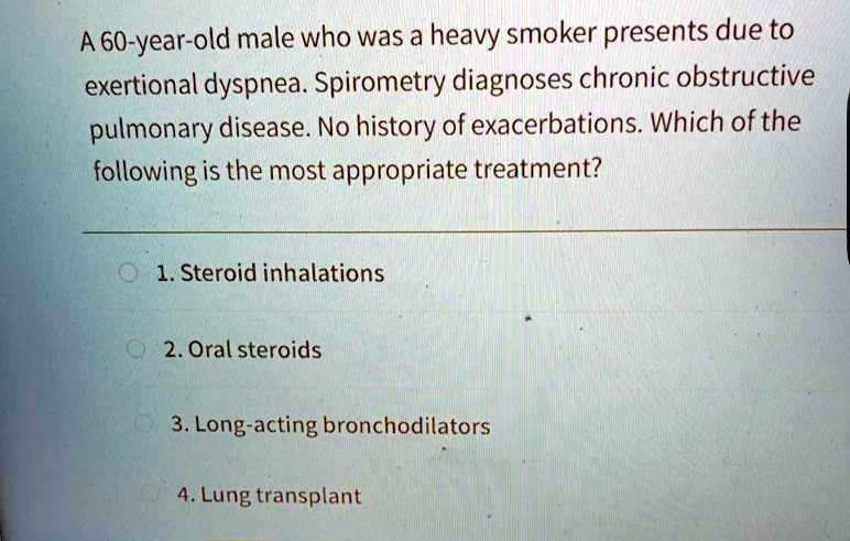 Solved A 60 Year Old Male Who Was A Heavy Smoker Presents Due To