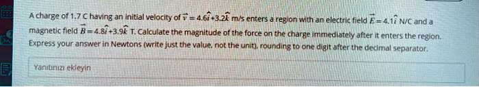 SOLVED: A charge of 1.7C, having an initial velocity of 4.63.2 km/s ...