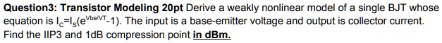 Question3: Transistor Modeling 20pt Derive a weakly nonlinear model of ...