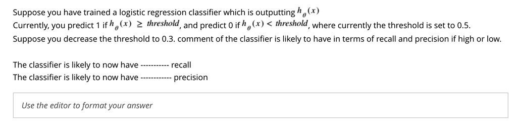 Solved Suppose You Have Trained Logistic Regression Classifier Which Is Outputting Ho X 6006