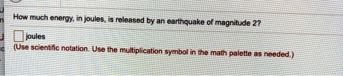 SOLVED: How much energy; in joules, is released by an earthquake of ...