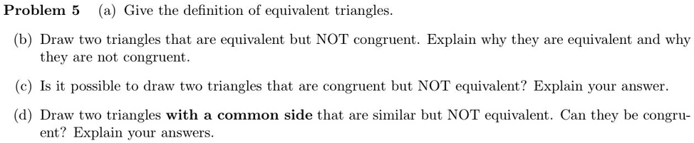 problem 5 a give the definition of equivalent triangles b draw two triangles that are equivalent ...