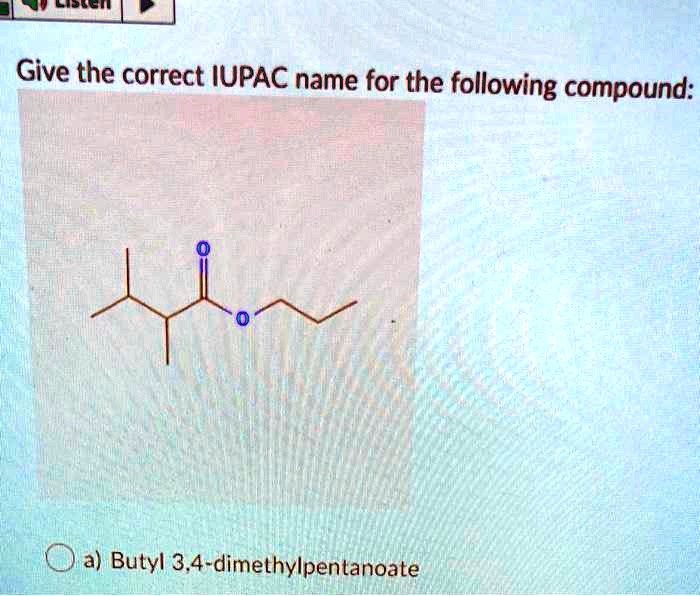 SOLVED: Give the correct IUPAC name for the following compound: a ...