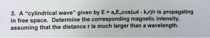 VIDEO solution: A cylindrical wave given by E = aE.cos(wt - kr/r) is ...