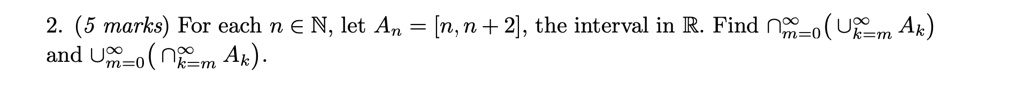 SOLVED:(5 marks) For each n â‚¬ N, let An = [n,n + 2], the interval in ...