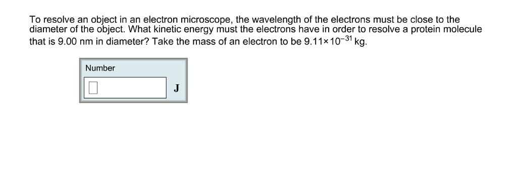SOLVED: To resolve an object in an electron microscope, the wavelength of the electrons must be ...