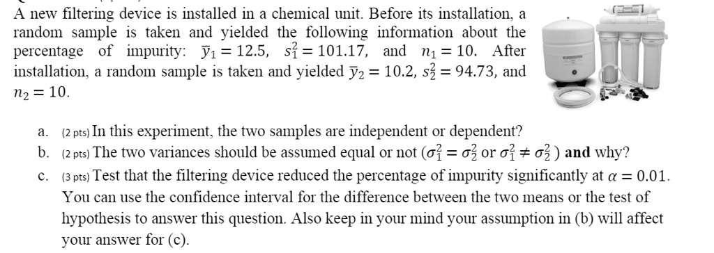 SOLVED: A new filtering device is installed in a chemical unit. Before ...