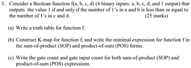 Solved Consider A Boolean Function F With 4 Binary Inputs A B C D And 1 Output That Outputs