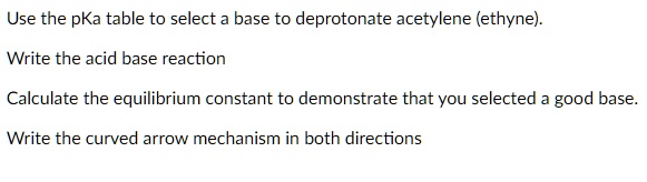 SOLVED: Use the pKa table to select base to deprotonate acetylene ...