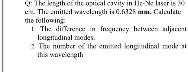 Q: The length of the optical cavity in He-Ne laser is 30 cm The emitted ...