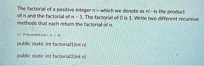 SOLVED: Texts: The factorial of a positive integer n - which we denote as n! - is the product of ...