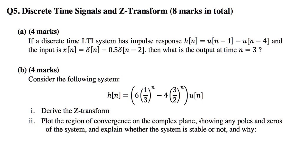 SOLVED: Q5. Discrete Time Signals and Z-Transform (8 marks in total) (a) (4 marks) If a discrete ...