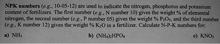 SOLVED: NPK numbers (e.g- 10-05-12) are used to indicate the nitrogen ...