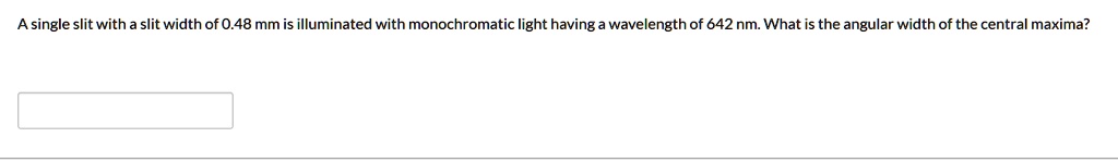 SOLVED: A single slit with slit width of 0.48 mm is illuminated with ...