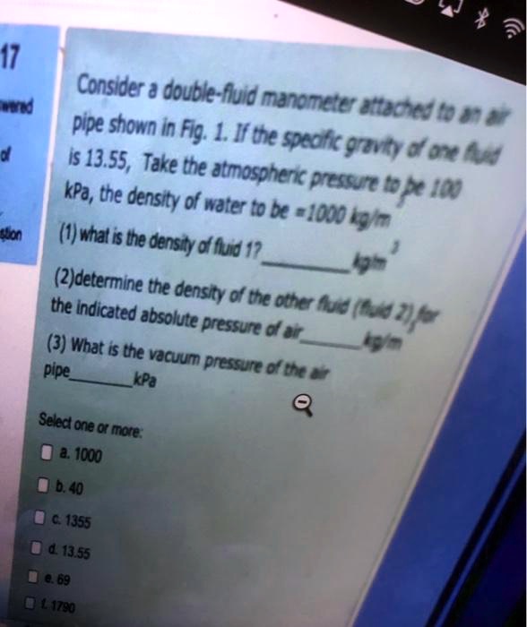 SOLVED: Consider a double-fluid manometer attached to an air pipe shown in Fig.1. If the ...