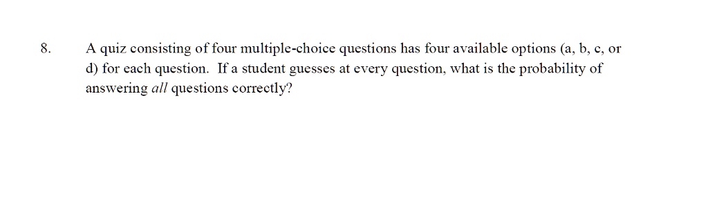 8. A quiz consisting of four multiple-choice questions has four ...
