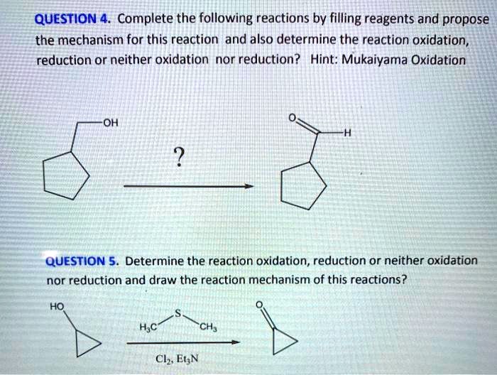 SOLVED: QUESTION 4. Complete the following reactions by filling reagents and propose the ...