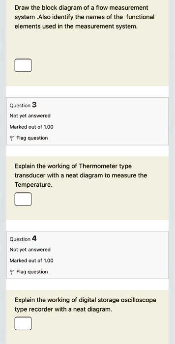 SOLVED: Draw the block diagram of flow measurement system .Also identify the names of the ...