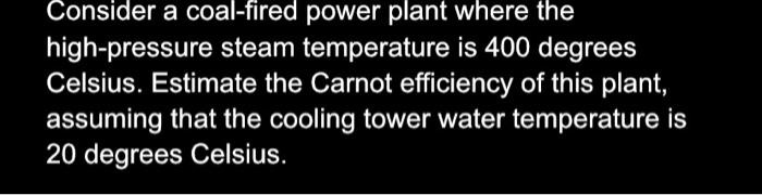 SOLVED: Consider a coal-fired power plant where the high-pressure steam ...
