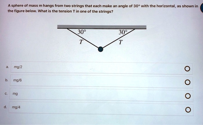 SOLVED: A sphere of mass m hangs from two strings that each make an angle of 30Â° with the ...