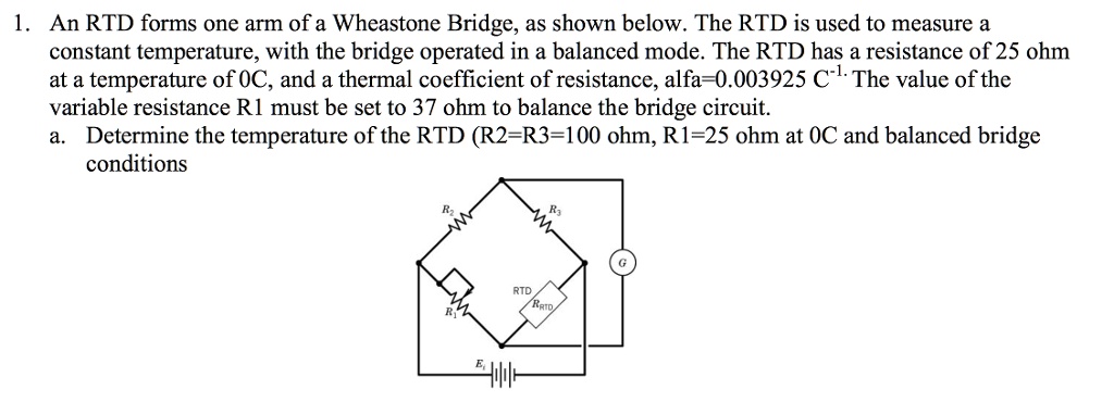 1. An RTD forms one arm of a Wheastone Bridge, as shown below. The RTD is used to measure a ...