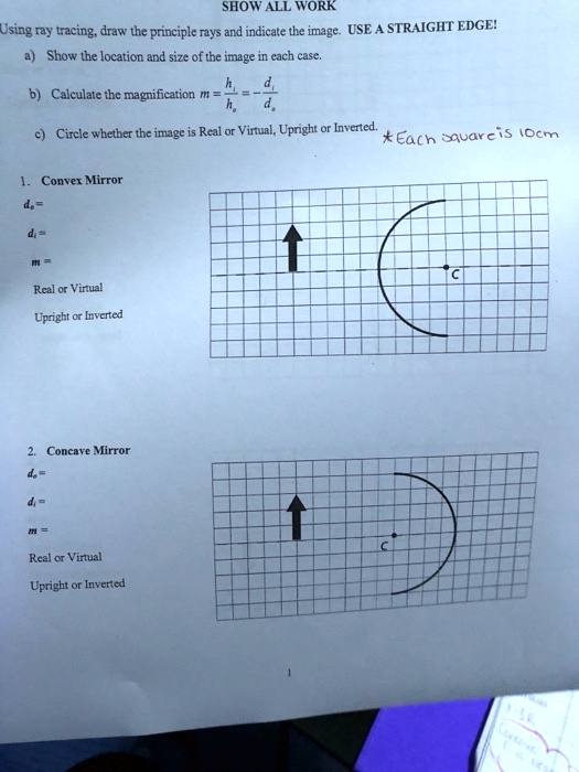 SHOW ALL WORK Using ray tracing, draw the principle rays and indicate ...