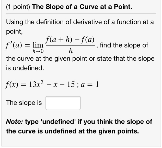 (1 point) The Slope of a Curve at a Point. Using the definition of ...