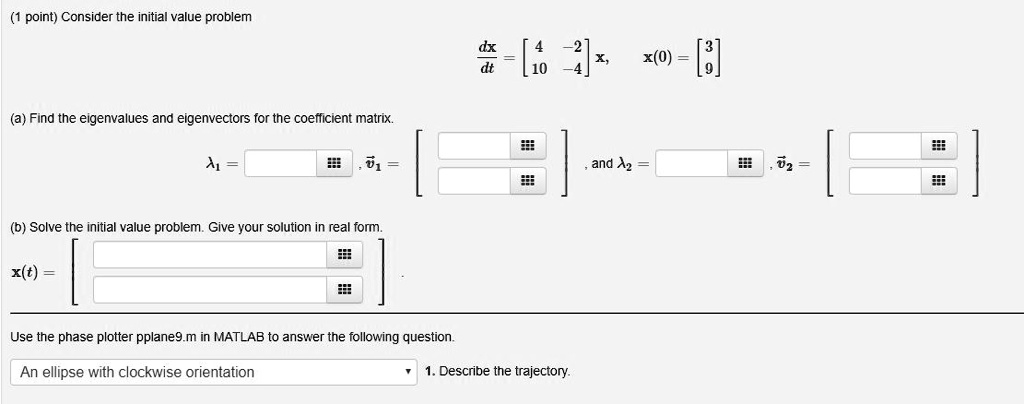 SOLVED: point) Consider the initial value problem ax [z -] x(0) = [2 ...