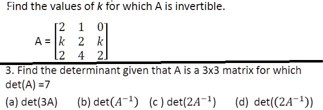 SOLVED: Find the values of k for which A is invertible [2 0 A = k 2 k 2 2 3. Find the ...