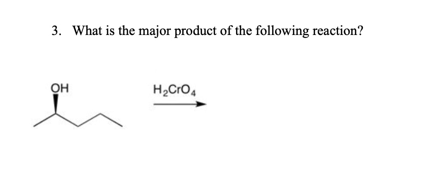 SOLVED: 3. What is the major product of the following reaction? OH H2CrO4