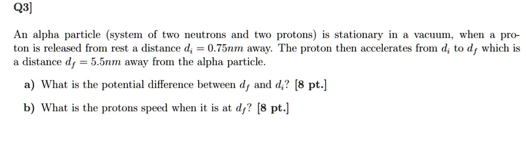 SOLVED: An alpha particle (a system of two neutrons and two protons) is stationary in vacuum ...