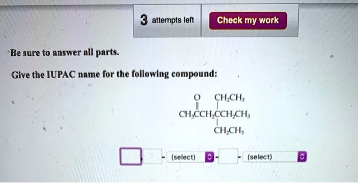 [GET ANSWER] attempts left check my work be sure to answer all parts give the iupac name for the ...