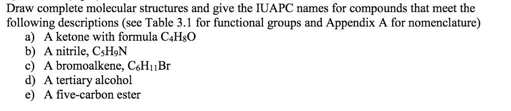 SOLVED: Draw complete molecular structures and give the IUPAC names for compounds that meet the ...