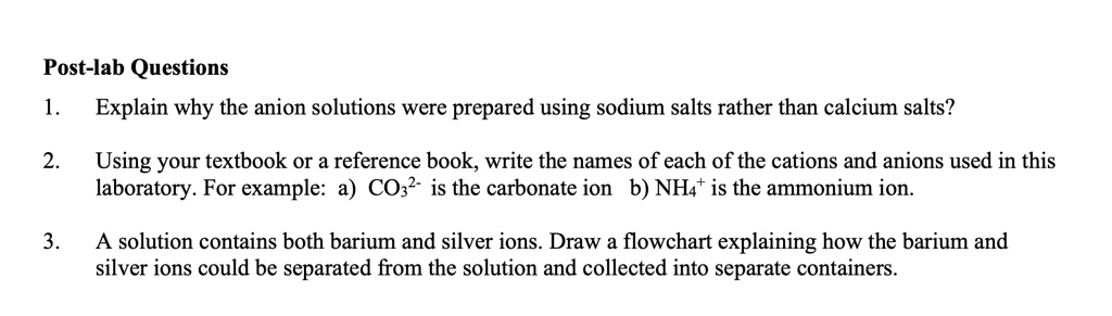 SOLVED: Post-lab Questions 1. Explain why the anion solutions were ...