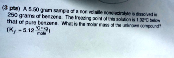 SOLVED: 3 pts) A 5.50 gram sample of a non volatile 250 grams of ...