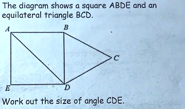 SOLVED: The diagram shows a square ABDE and an equilateral triangle BCD. Work out the size of ...