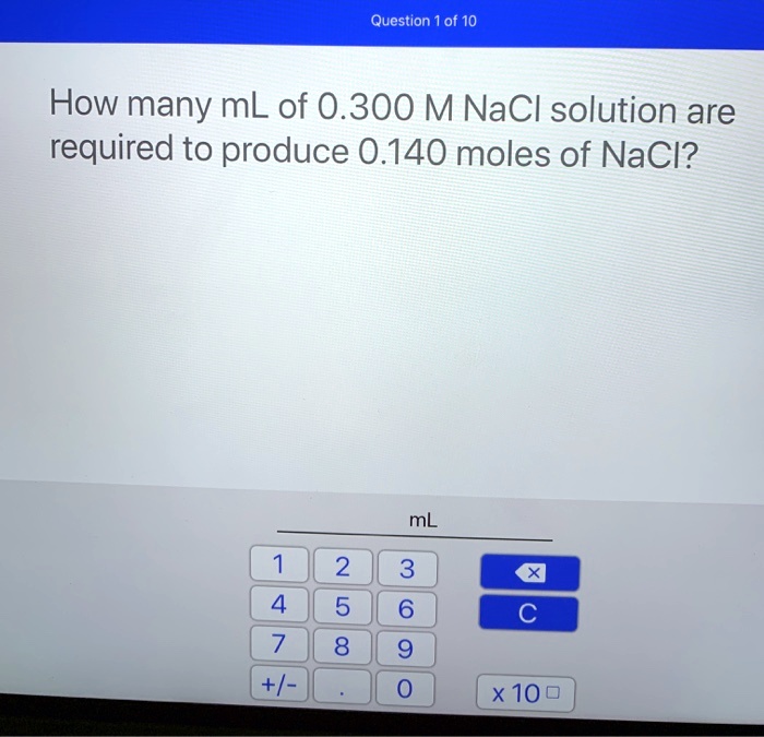 question of 10 how many ml of 0300 m nacl solution are required to produce 0140 moles of naci ml ...