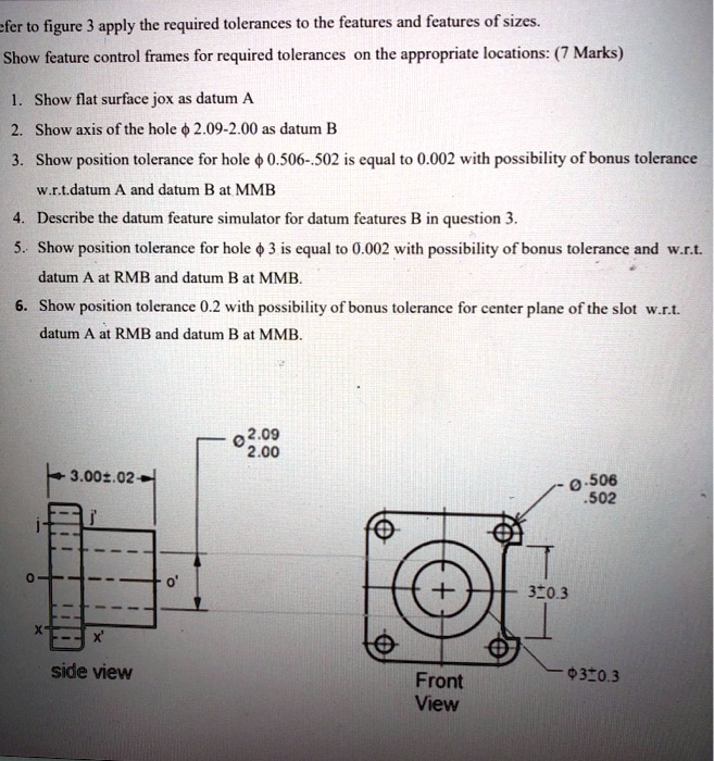 SOLVED: Refer to figure 3 and apply the required tolerances to the ...