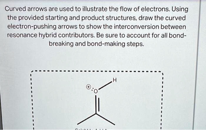 Curved arrows are used to illustrate the flow of electrons. Using the ...