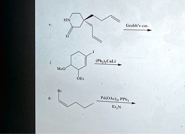 SOLVED: Grubb'cat, (PhzhCuli MeO OEt Pd(OAc)z PPh, EtN