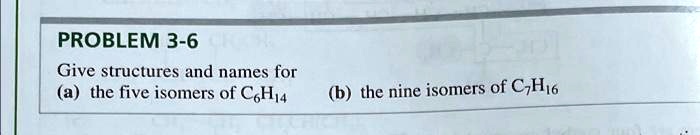 Give structures and names for a) the five isomers of CH4 b) the nine ...