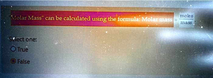 SOLVED: Molar Mass mole: can be calculated using the formula ...