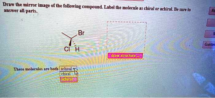 SOLVED: Draw tbe mirror image' of the following al compound Label the ...
