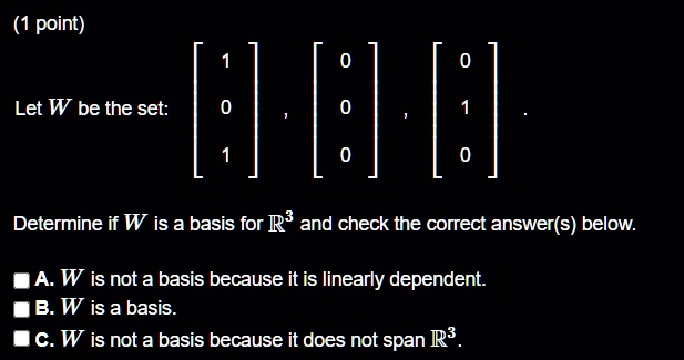 SOLVED: point) Let W be the set: [HJ [H] [HJ Determine if W is a basis for R3 and check the ...