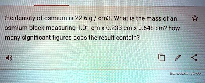 The density of osmium is 22.6 g/cmÂ³. What is the mass of an osmium ...