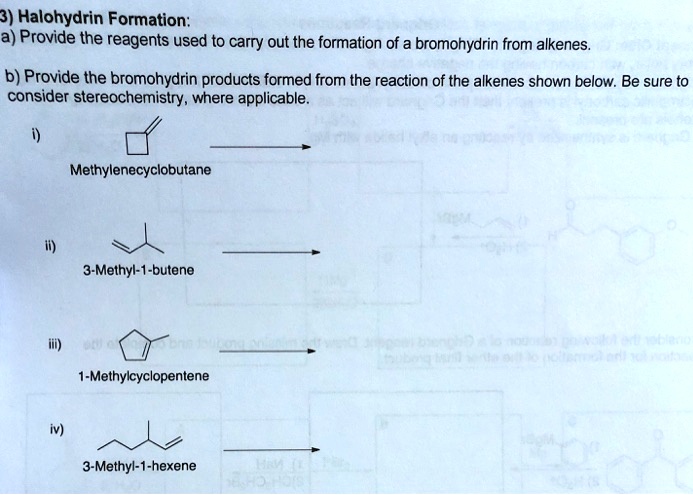 SOLVED: 3) Halohydrin Formation: a) Provide the reagents used to carry ...