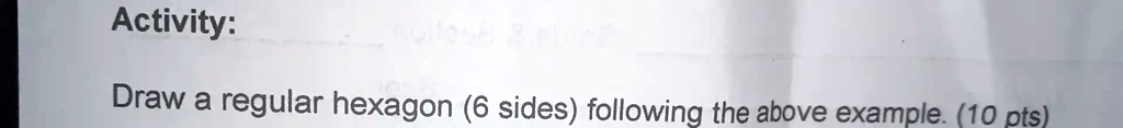 Activity: Draw a regular hexagon (6 sides) following the above example ...