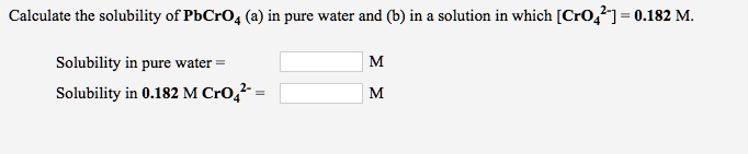 SOLVED: Calculate the solubility of PbCrO4 (a) in pure water and (b) in ...