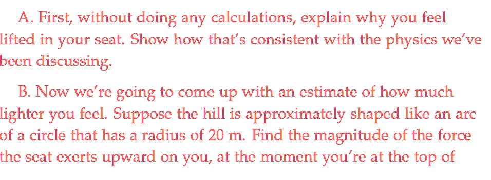A. First, without doing any calculations, explain why you feel lifted in your seat: Show how ...