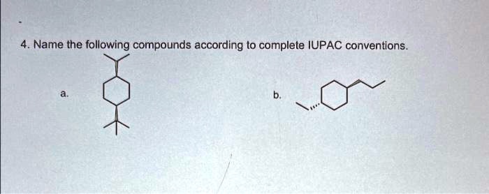 SOLVED: 4. Name the following compounds according to complete IUPAC ... SOLVED: 4. Name the following compounds according to complete IUPAC ...